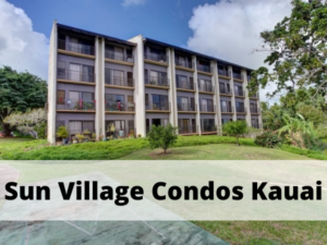 Sun Village Condos on Kauai - Everything You Want to Know and More ...